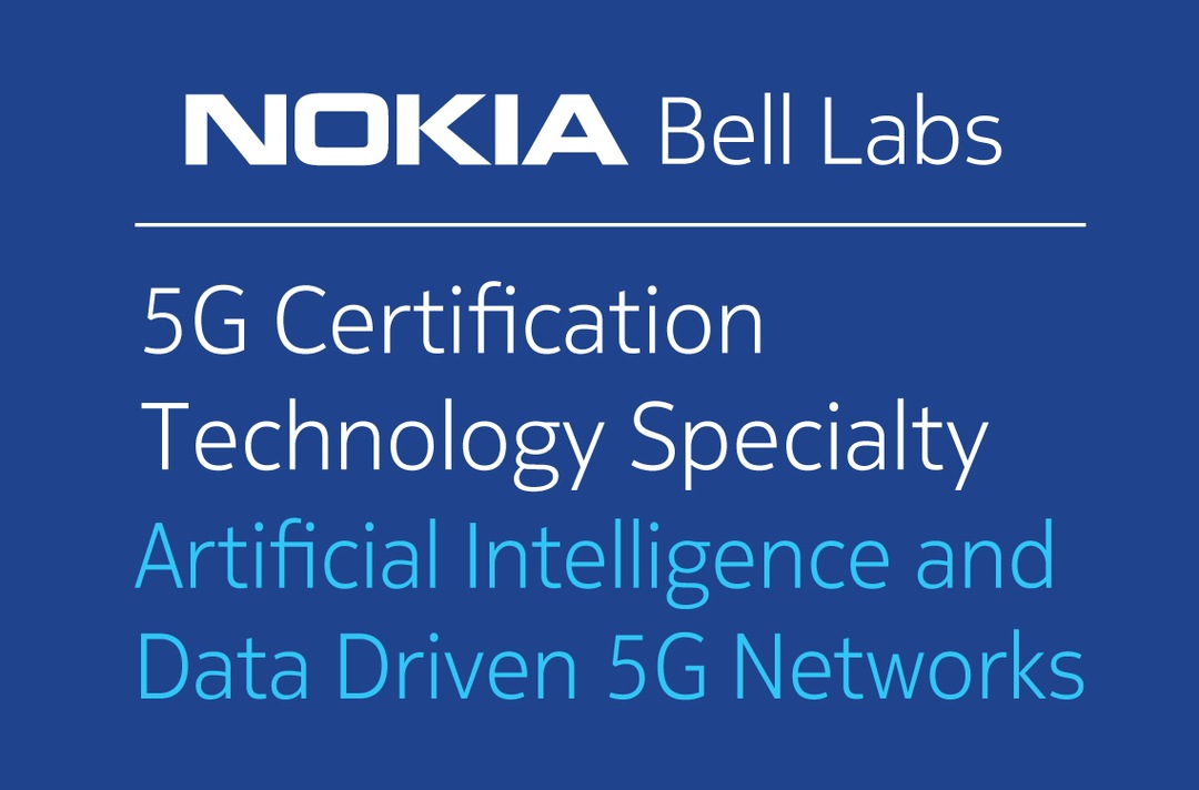 Nokia Bell Labs 5G Certification Technology Specialty - Artificial Intelligence and Data Driven ...